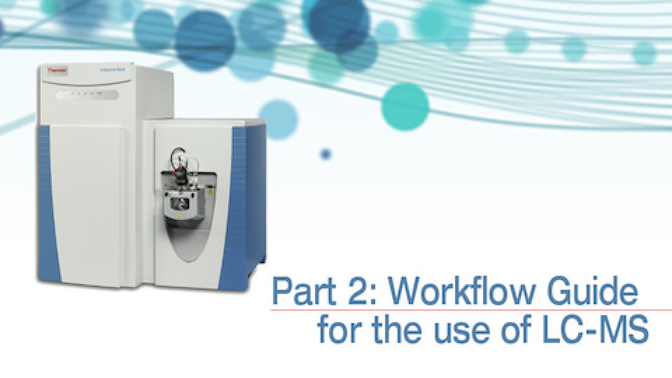 Part 2 of 4: Workflow Guide for the use of LC-MS